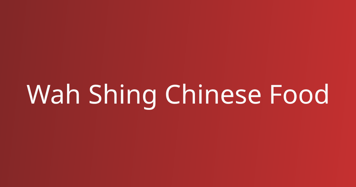 Order Authentic Chinese Online | Wah Shing Chinese Food - Pickup or ...